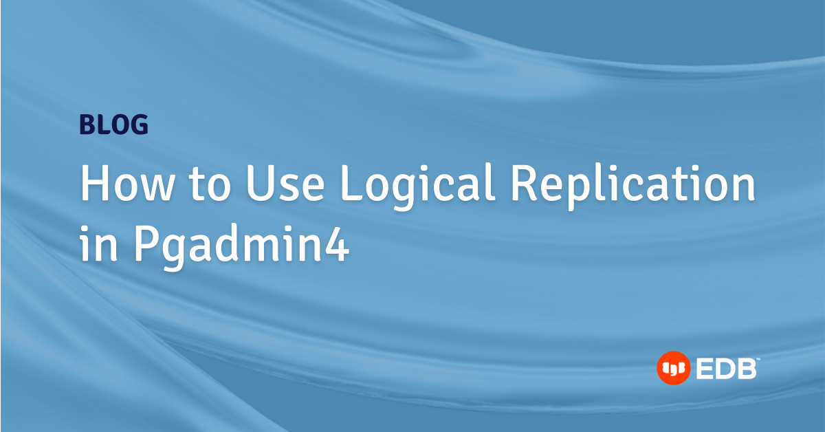How to Use Logical Replication in Pgadmin4